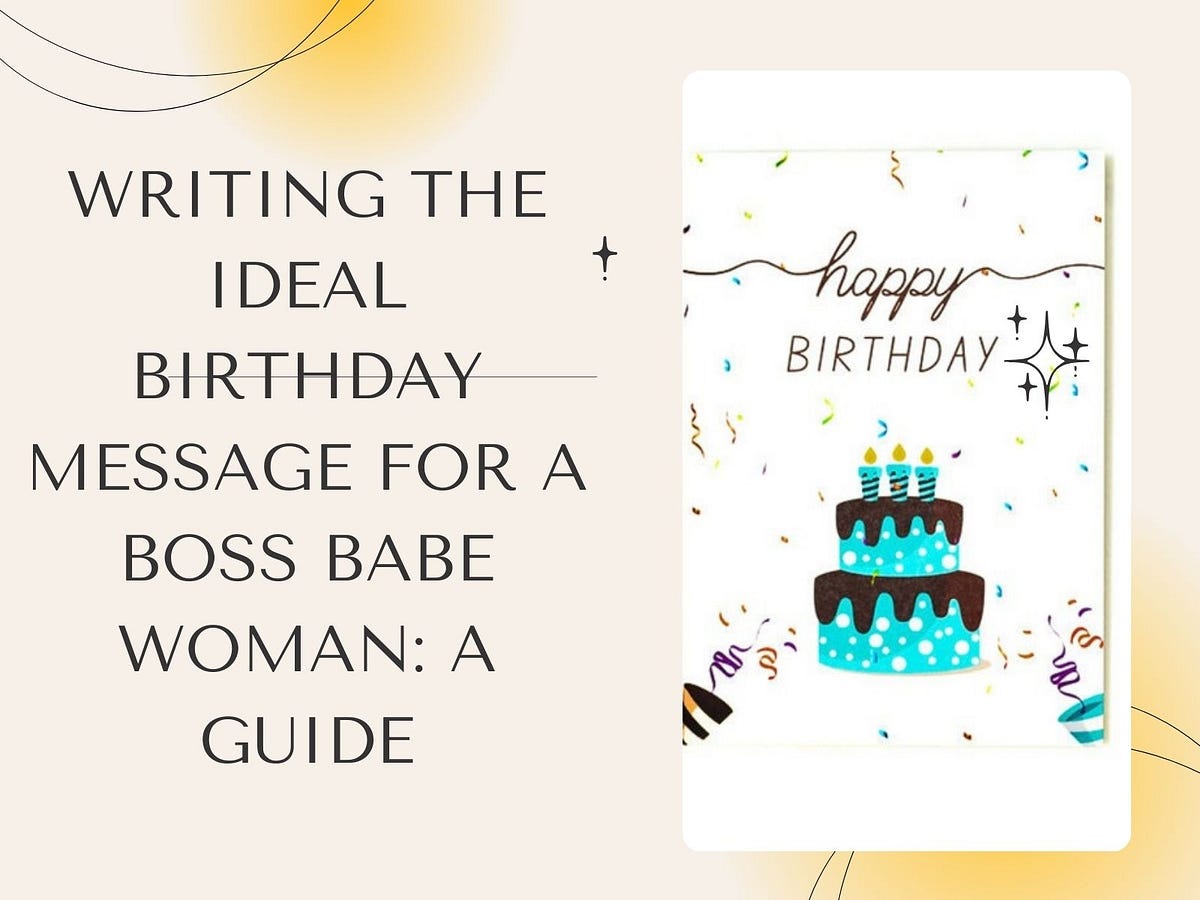 Writing the Ideal Birthday Message for a Boss Babe Woman: A Guide | by ...