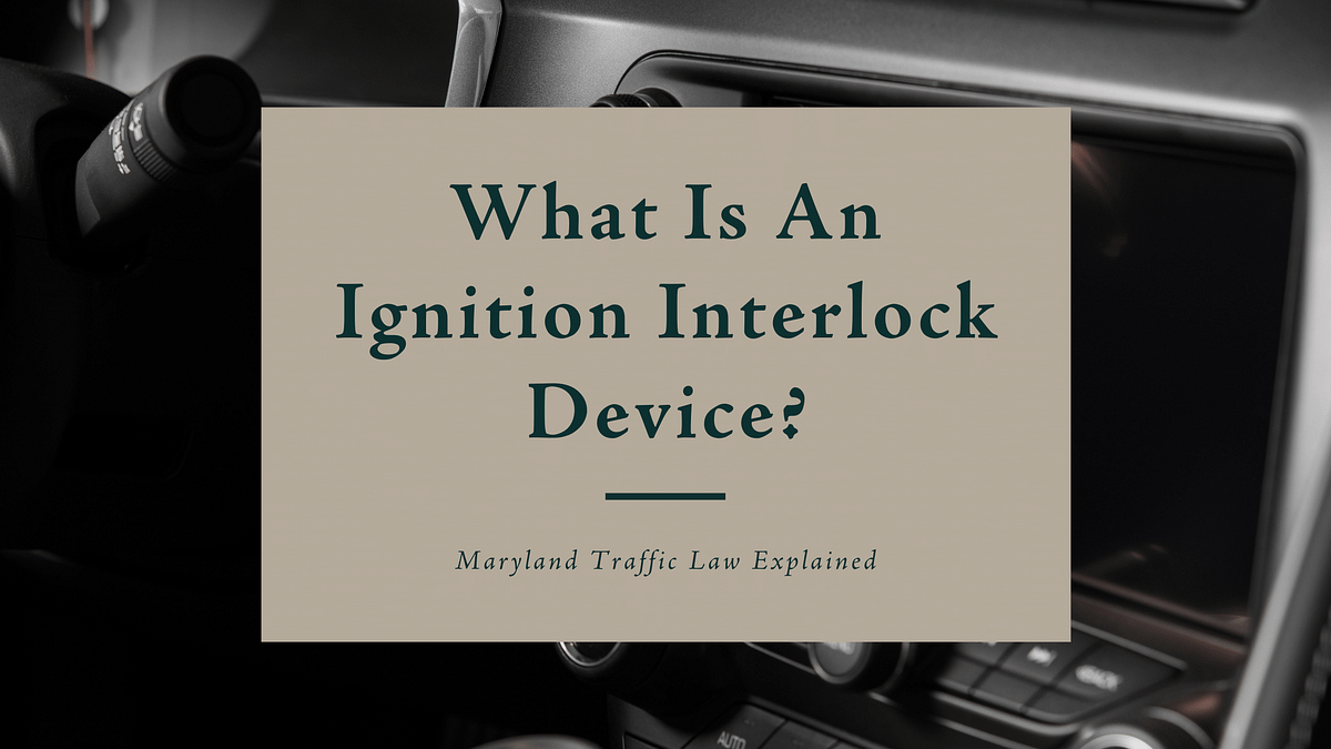 What Is an Ignition Interlock Device? — Maryland Traffic Law Explained ...
