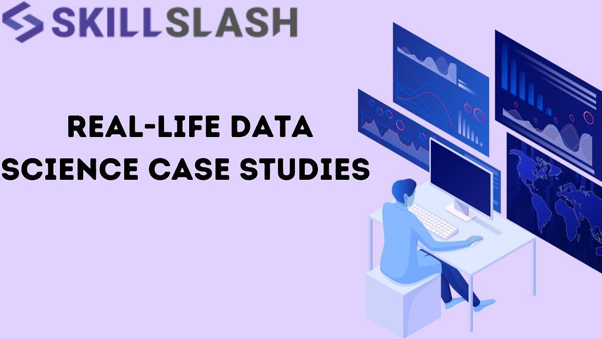 Real-Life Data Science Case Studies | by Pradeep Gouri | Medium