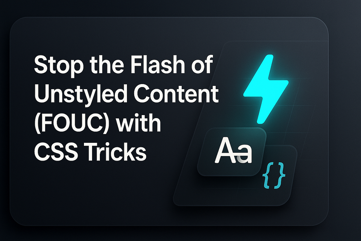 Stop the Flash of Unstyled Content (FOUC) with CSS Tricks | by CodeByUmar | Aug, 2025 ...