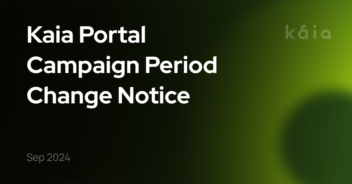 Kaia Portal Campaign Period Change Notice | by Kaia Foundation | Kaia | Medium