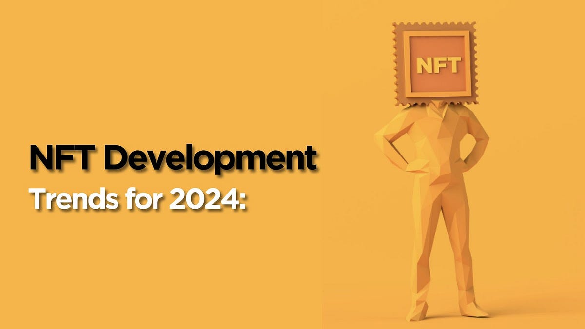 NFT development trends for 2024: what to expect? | by Boopathikrishnan ...
