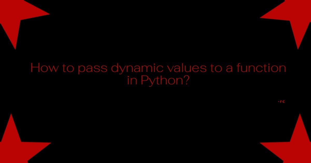 How to Pass Dynamic Values to a Function in Python | by R Chan | Medium