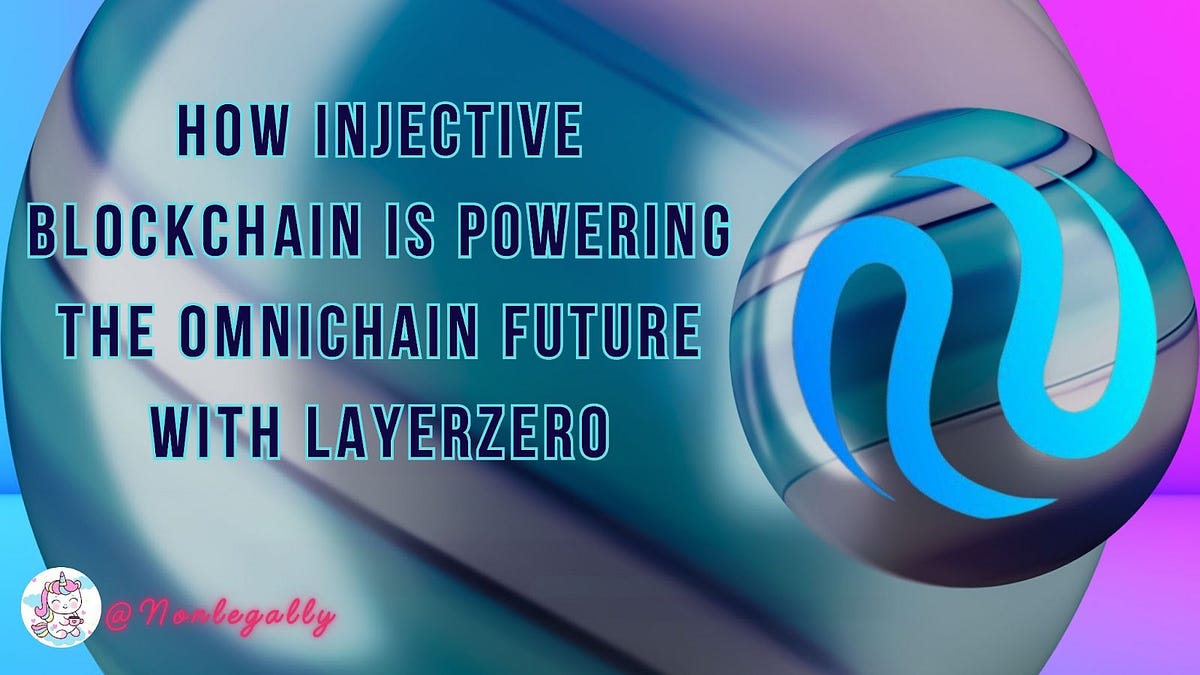 How Injective Blockchain is Powering the Omnichain Future with LayerZero | by Nataliia ...