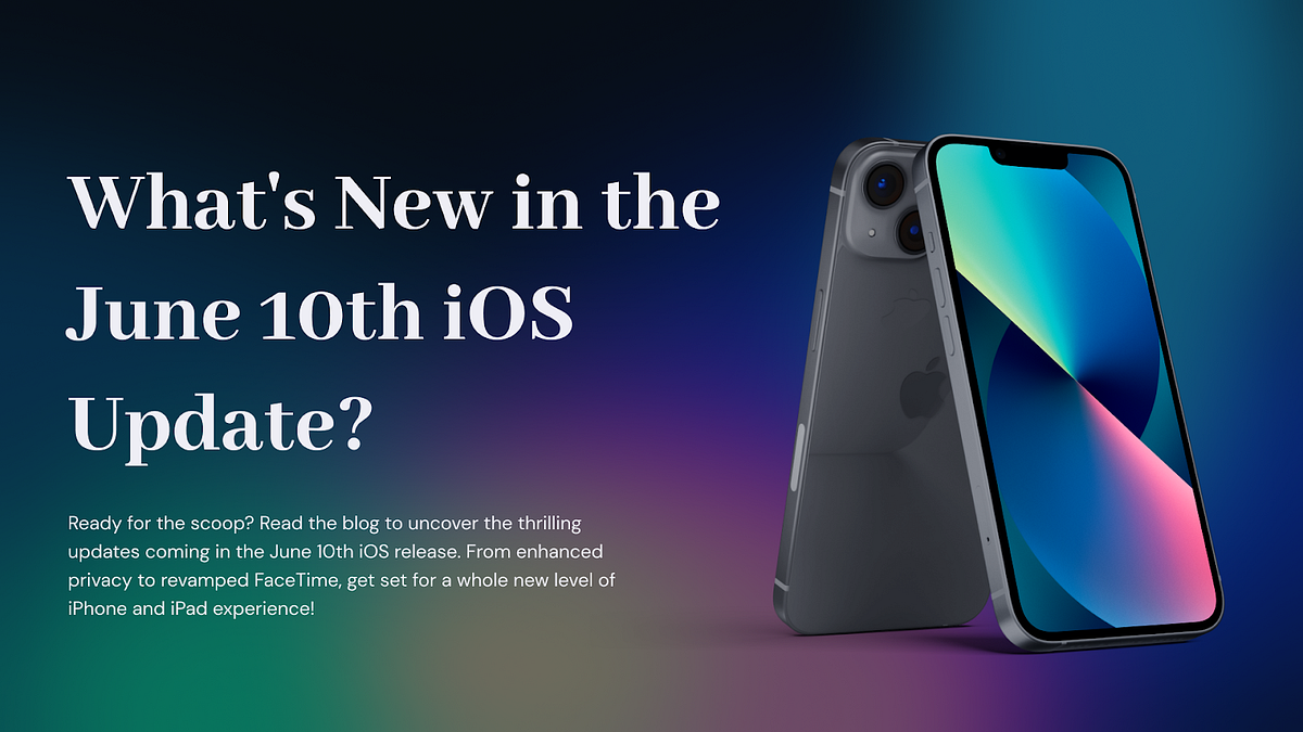 JUNE 10th IOS UPDATE BRINGS EXCITING INNOVATIONS TO YOUR DEVICES: GET ...