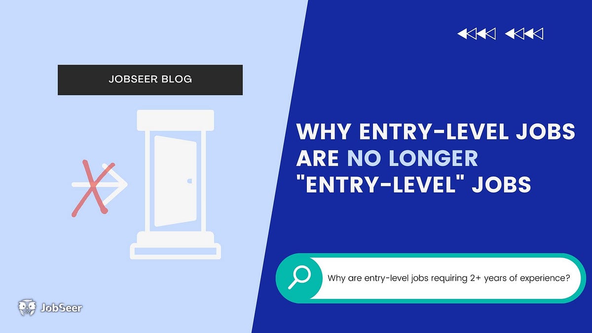 Why Entry Level Jobs Are No Longer “Entry Level” Jobs & Require 2 ...
