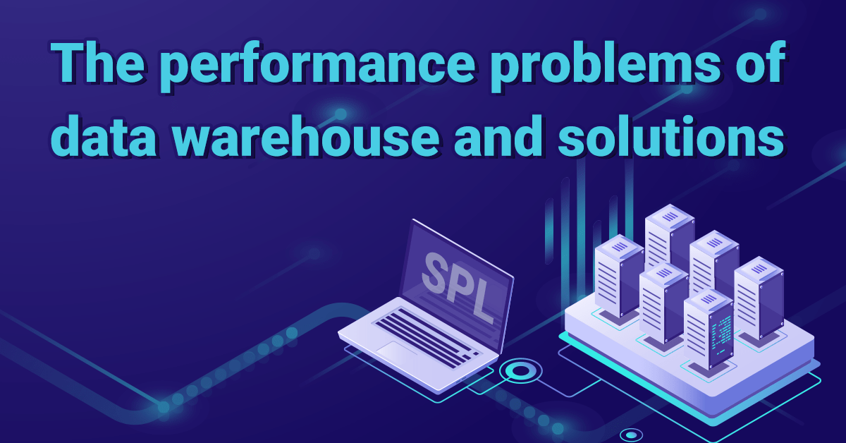 The performance problems of data warehouse and solutions | by esProc SPL | Apr, 2024 | Medium