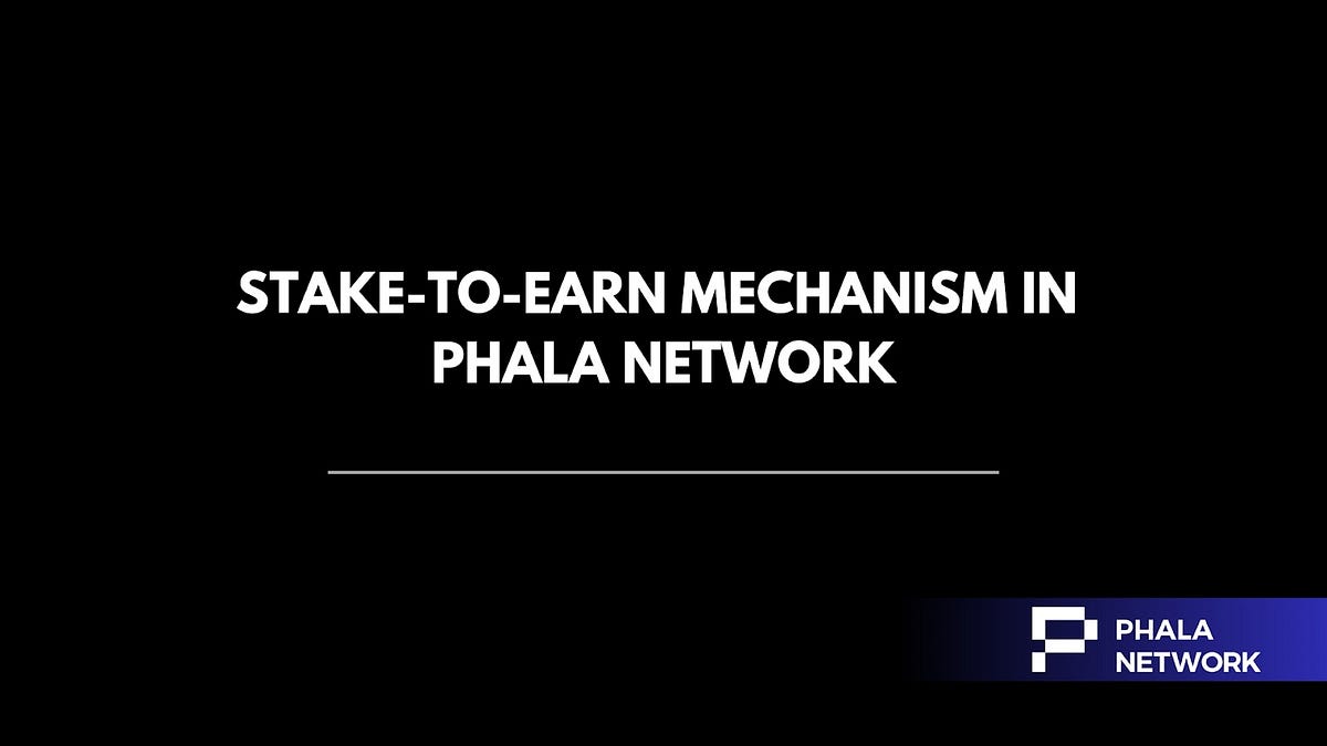 Stake-To-Earn Mechanism In Phala Network | by Solomon Favour B | Medium