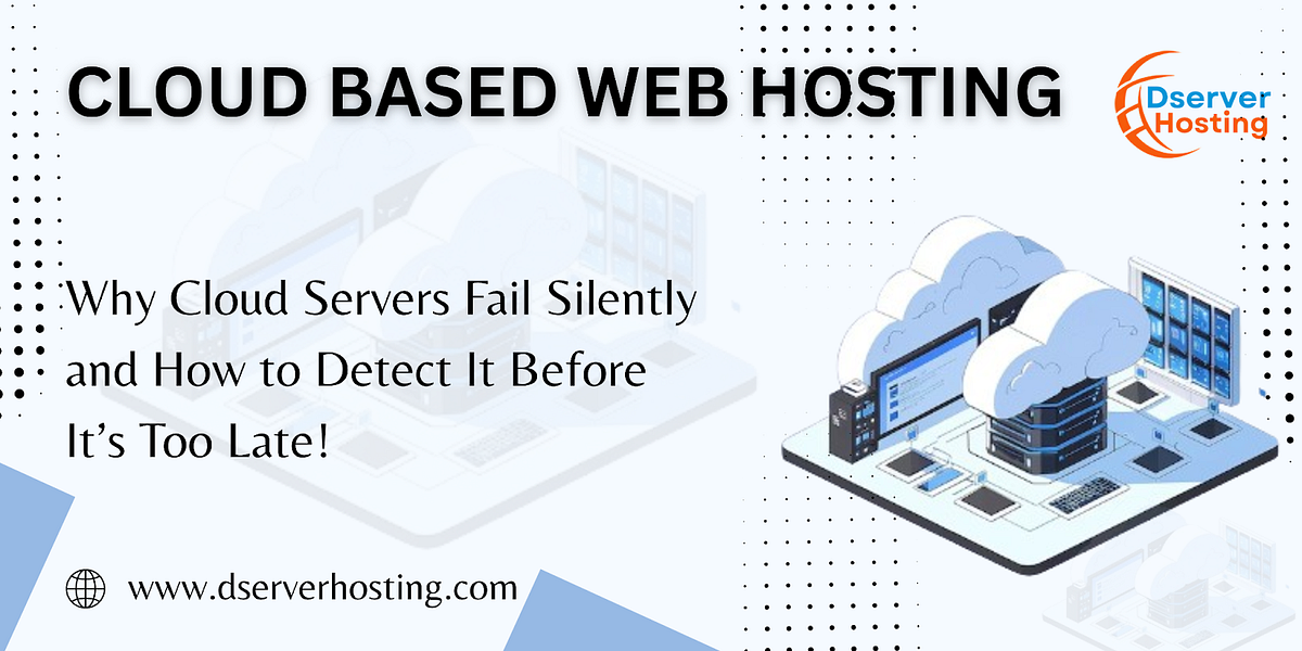 Why Cloud Servers Fail Silently and How to Detect It Before It’s Too Late! | by Dserverhosting ...