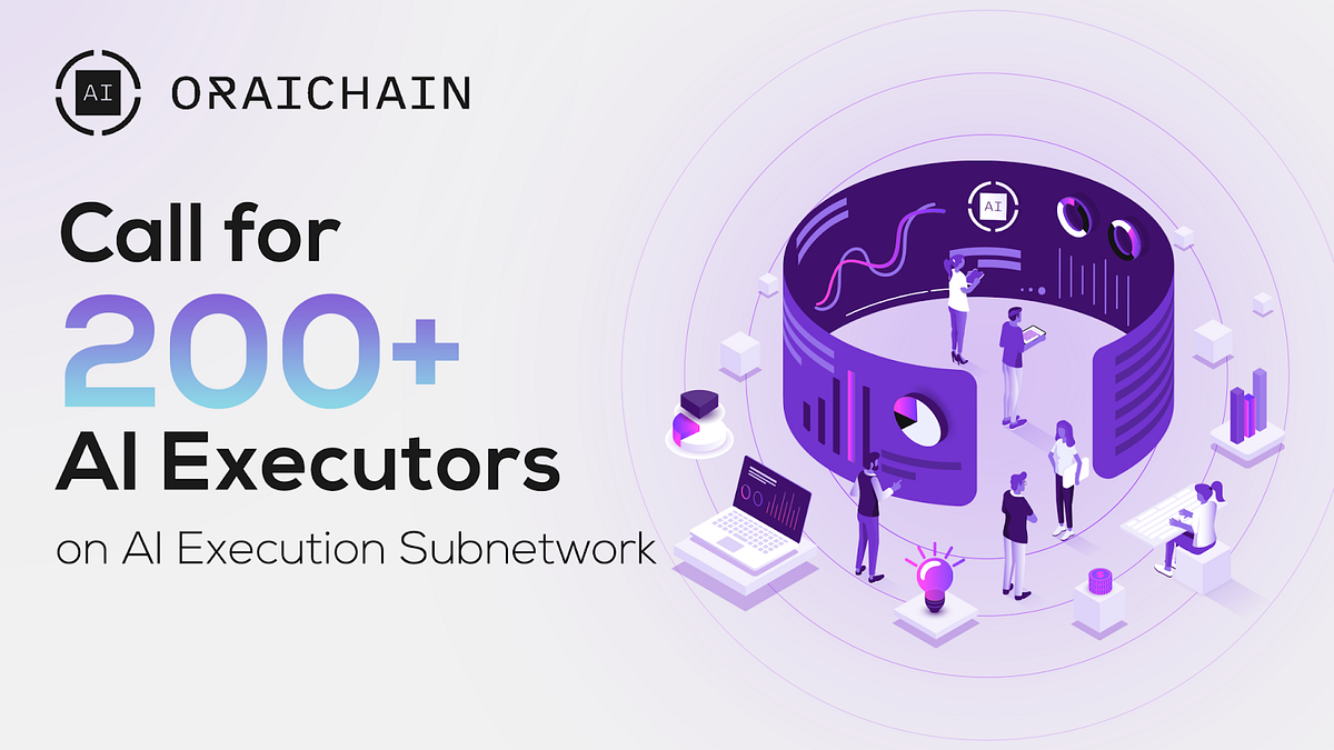 Oraichain Mainnet 2.0: Call for 200+ AI Executors on AI Execution Sub ...