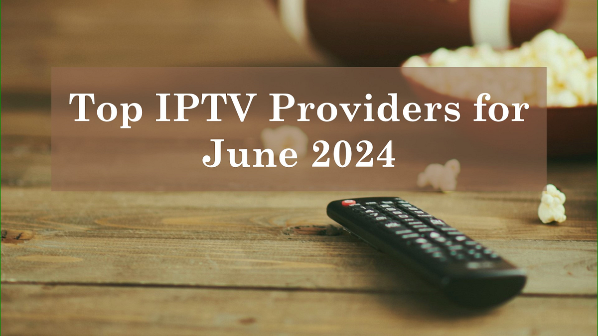 Best IPTV Services for June 2024 (Top Providers) | by IPTV USA Express ...