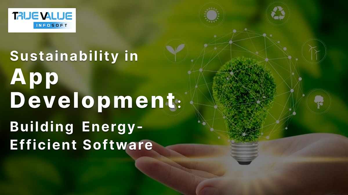Sustainability in App Development: Building Energy-Efficient Software ...