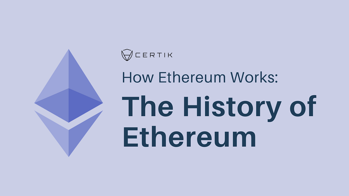How Ethereum Works: The History of Ethereum | by CertiK | CertiK | Medium