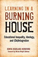 Learning in a Burning House: Educational Inequality, Ideology, and (Dis ...