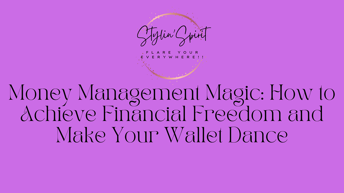 Money Management Magic: How to Achieve Financial Freedom and Make Your ...