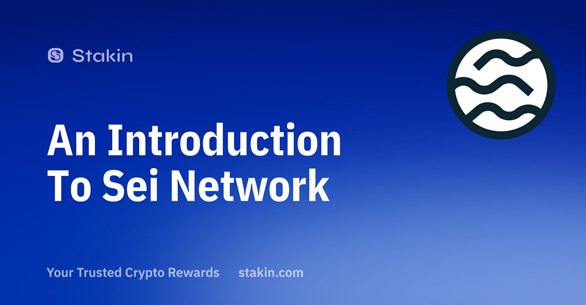 Introducing Sei Network: The Layer-1 Optimized For Trading | by Gisele Schout | Stakin | Medium