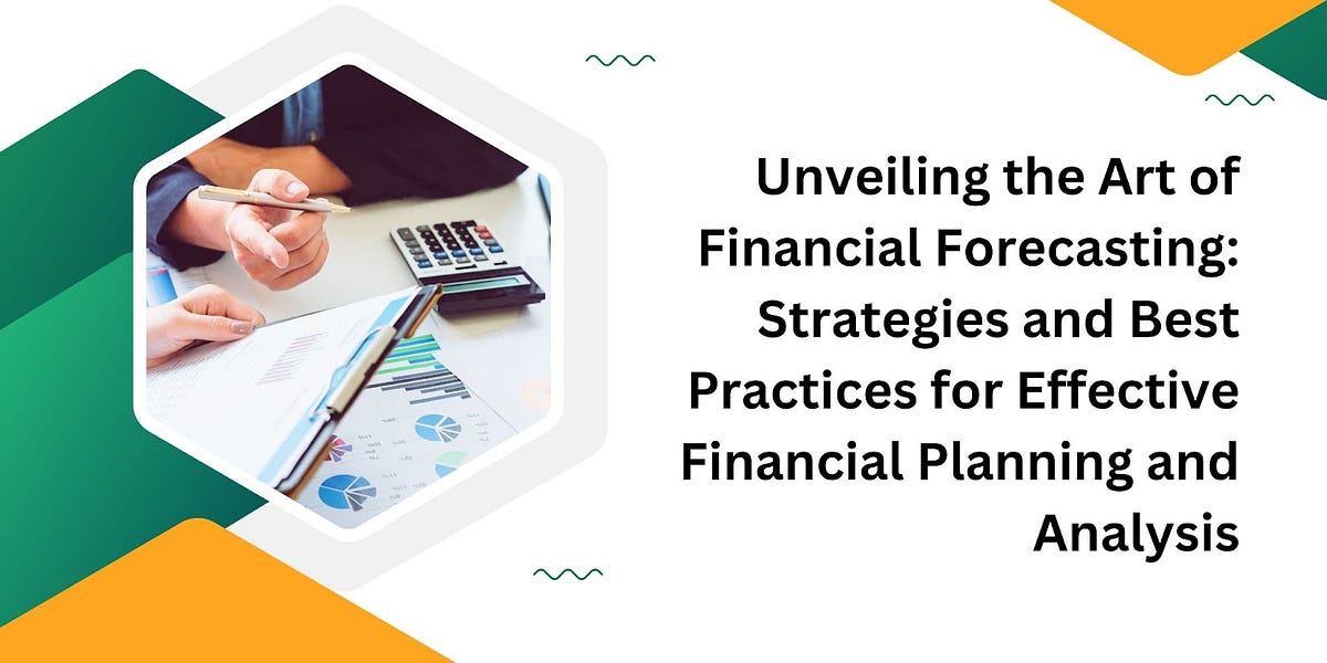 Unveiling the Art of Financial Forecasting: Strategies and Best ...