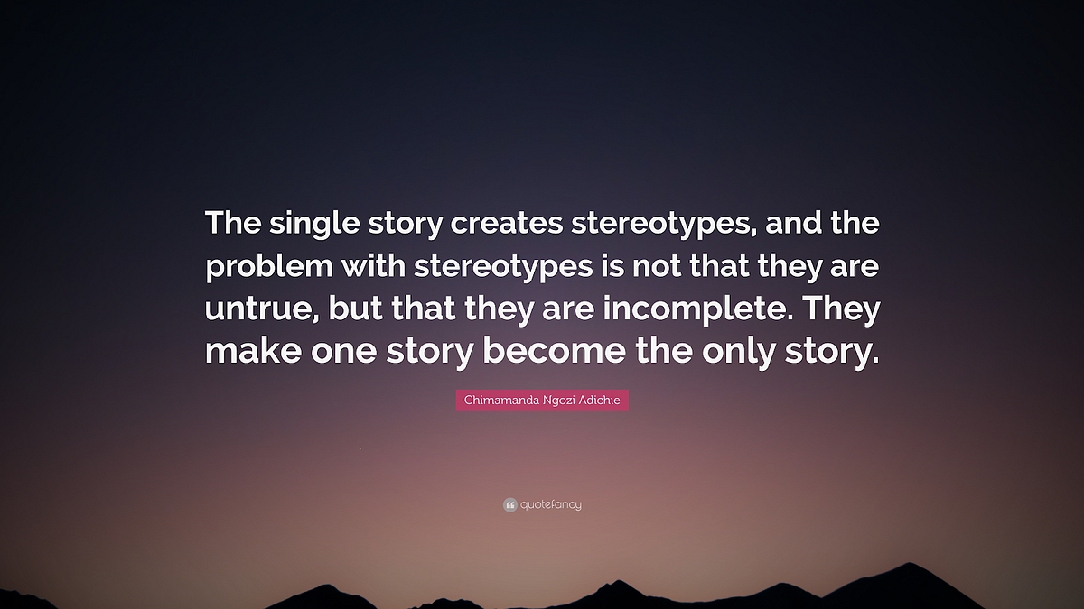 The Single Story. The Single Story is a way that society… | by ...