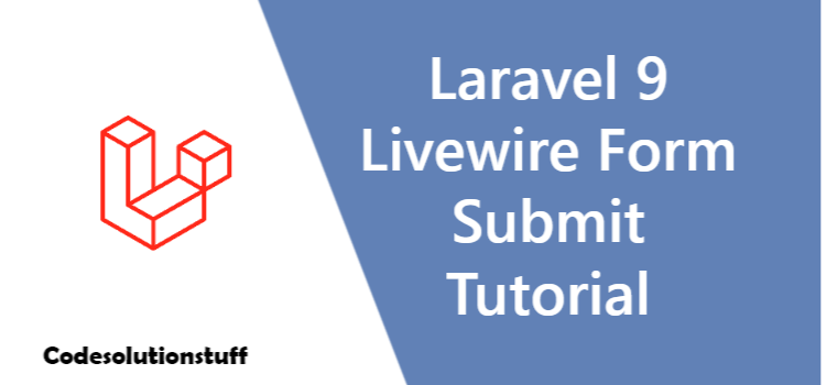 Laravel 9 Livewire Form Submit Tutorial | by CodeSolutionStuff | Medium