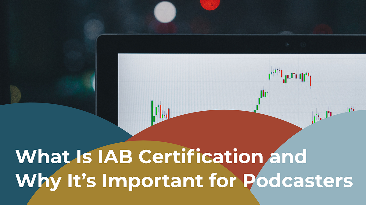 What is IAB Certification and Why It’s Important For Podcasters | by ...