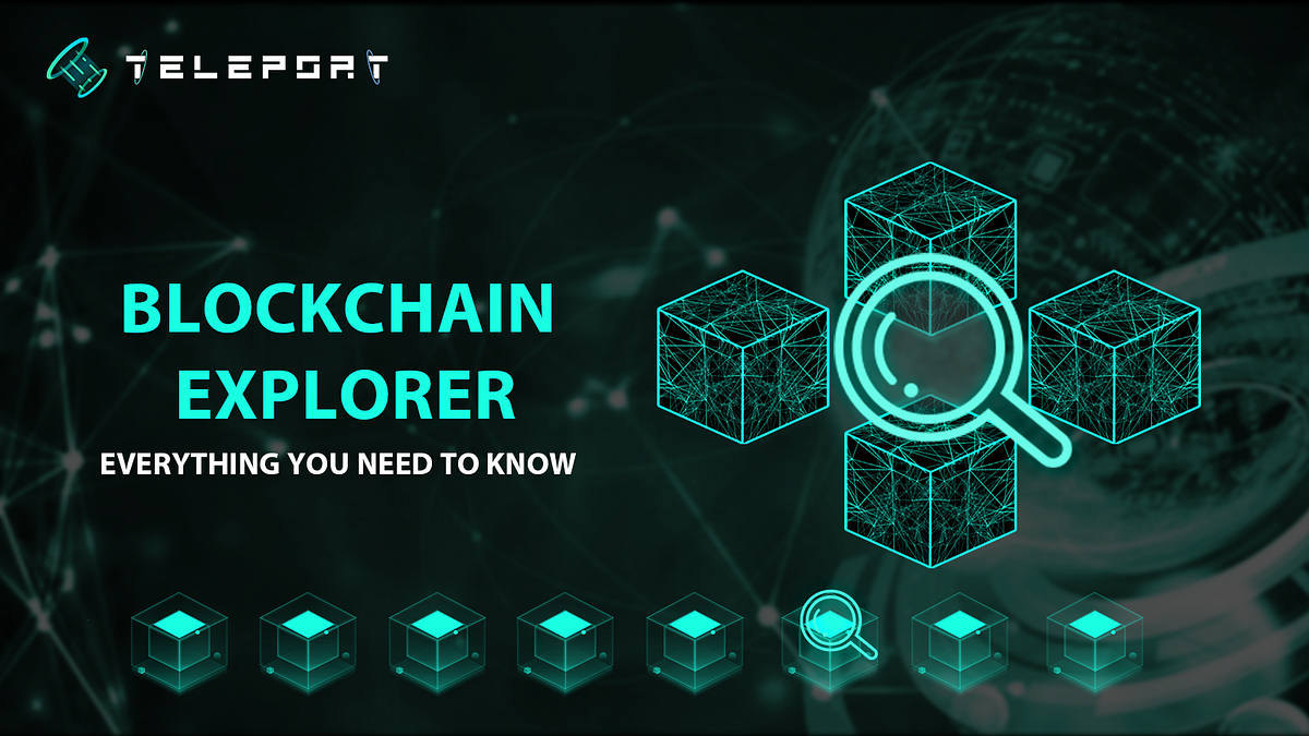 Everything You Need to Know about Blockchain explorers | by Teleport ...