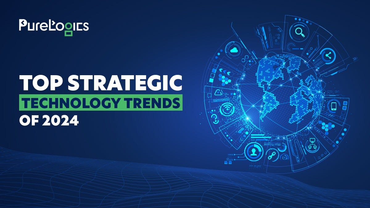 Top Strategic Technology Trends of 2024 | by PureLogics | Medium