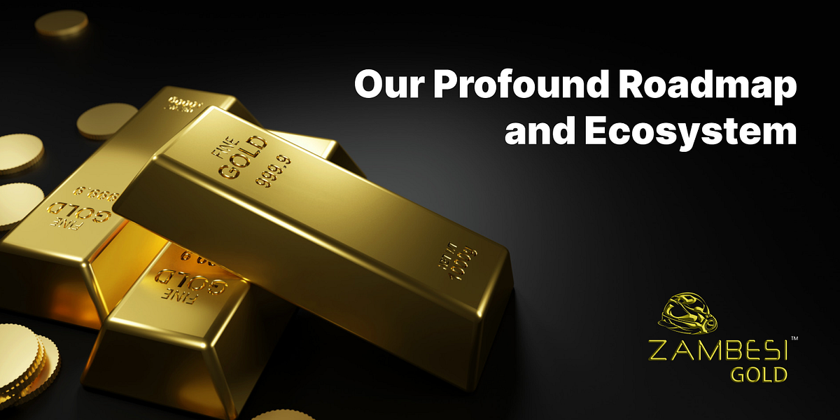 All About Our Groundbreaking Roadmap and Ecosystem | by Zambesi Gold ...
