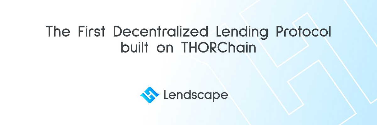 Lendscape: The first lending protocol built on THORChain | by Cogitent ...