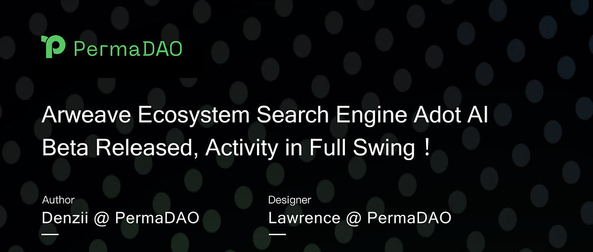 Arweave Ecosystem Search Engine Adot AI Beta Released, Activity in Full ...