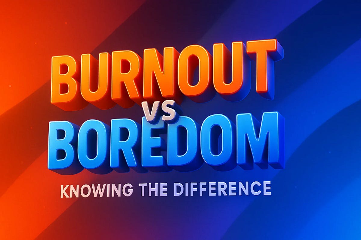Burnout vs Boredom: Knowing the Difference | by Tera Byte 26 | Medium