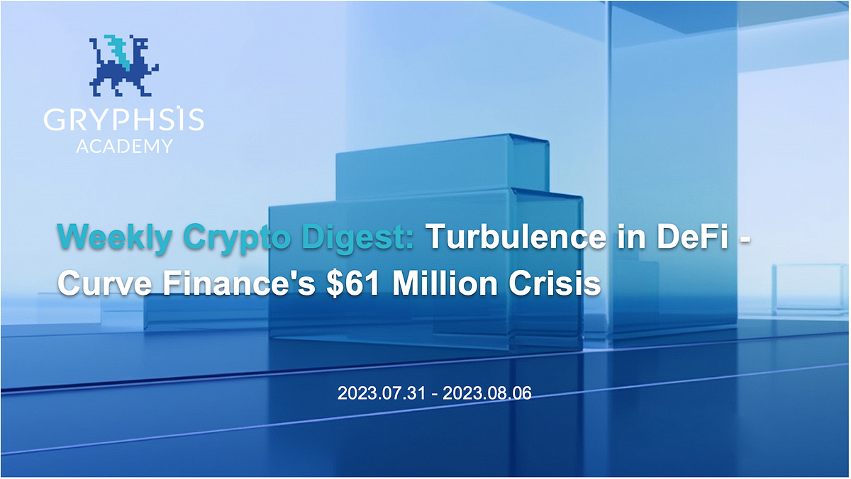 Weekly Crypto Digest: Turbulence in DeFi — Curve Finance’s $61 Million ...