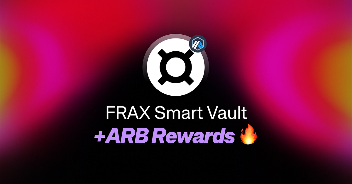 FRAX Smart Vaults. Fraxlend yield + ARB rewards | by Mischa0X | VaultCraft | Medium