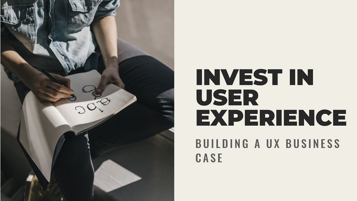 Building a UX Business Case: Convincing Stakeholders to Invest in User ...