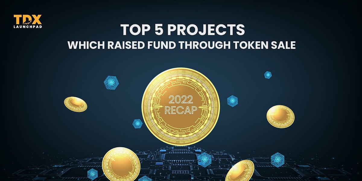 Top 5 Projects which Raised fund Through Token Sale | 2022 Recap | by ...