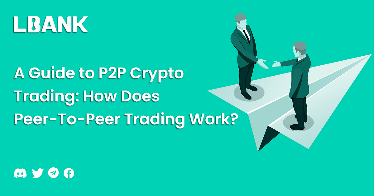A Guide to P2P Crypto Trading: How Does Peer-To-Peer Trading Work? | by ...