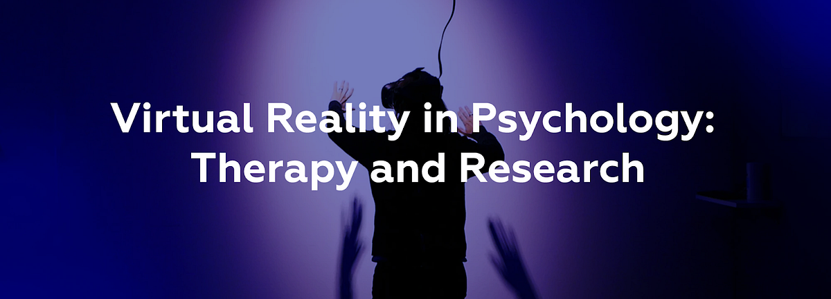 Virtual Reality in Psychology: Therapy and Research | by Sciforce ...