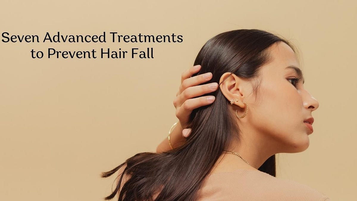 Seven Advanced Treatments to Prevent Hair Fall | by Varsha chauhan | Medium