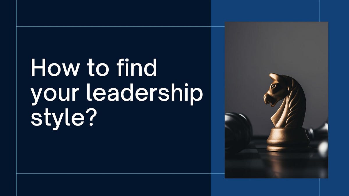 How to find your leadership style? | by Mayank Yadav | Dec, 2023 | Medium