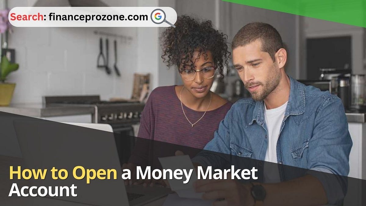 How to Open a Money Market Account | by finance prozone | Jan, 2024 ...