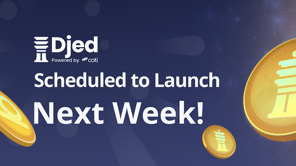 Djed is Scheduled to Launch Next Week! | by COTI | Medium