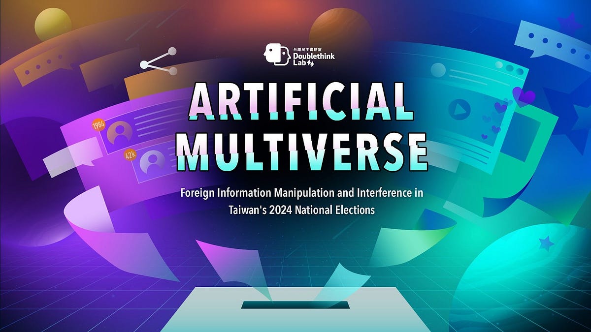 Artificial Multiverse: Foreign Information Manipulation and Interference in Taiwan’s 2024 ...
