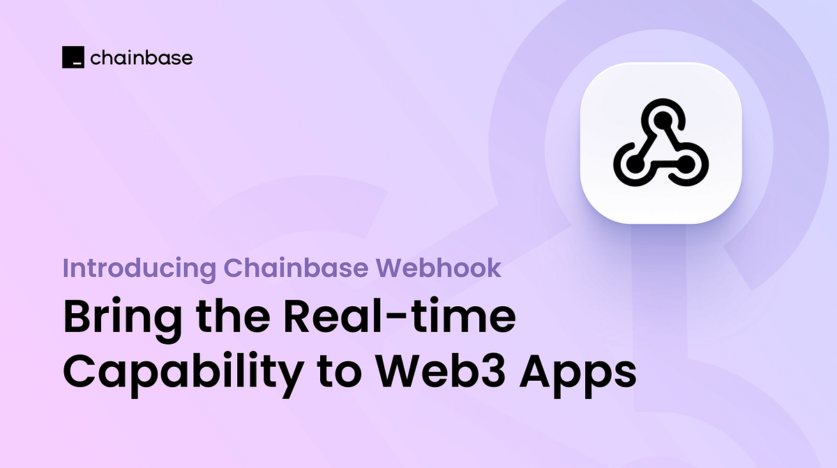 Introducing Chainbase Webhook: Bring the Real-time Capability To Web3 Apps | by Chainbase | Medium