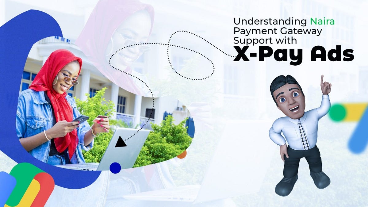 Understanding Naira Payment Gateway Support for Google Ads with X-pay ...
