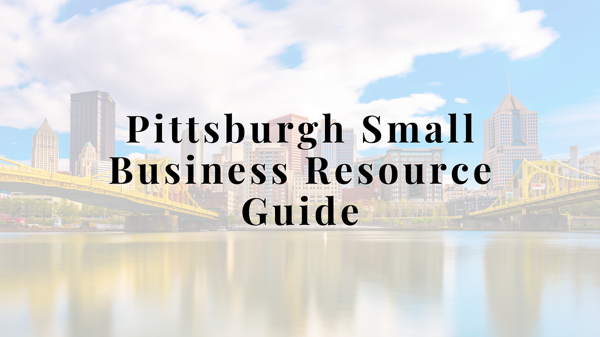 Pittsburgh Small Business Resource Guide | by Chris Essey | Medium