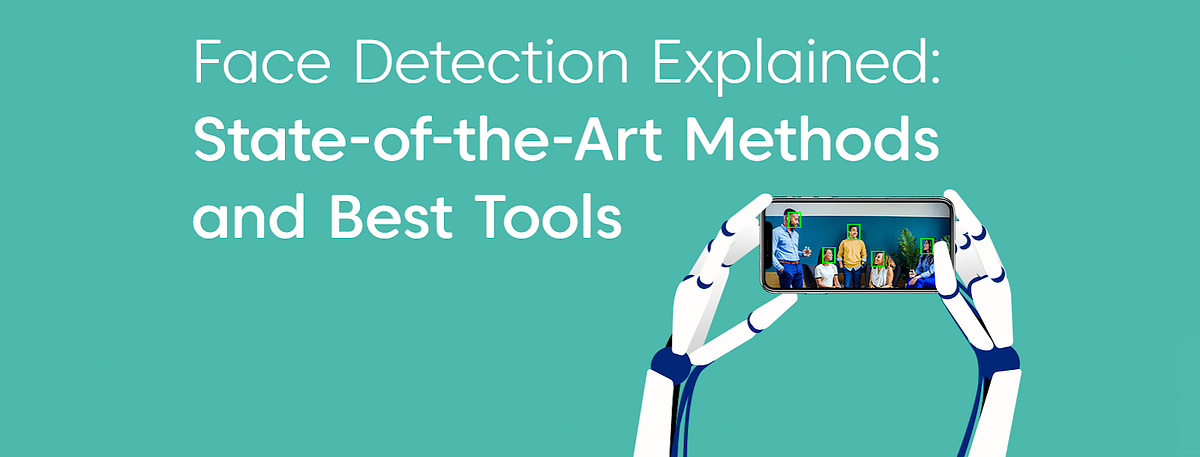 Face Detection Explained: State-of-the-Art Methods and Best Tools | by ...