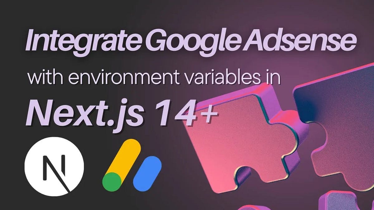 How to Integrate Google AdSense with Next.js Using Environment Variables | by Ayyaz Zafar | Medium