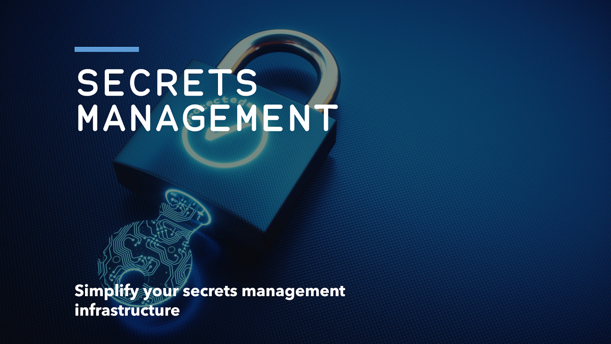 Secrets management. Simplify your secrets management… | by Al Duncanson ...