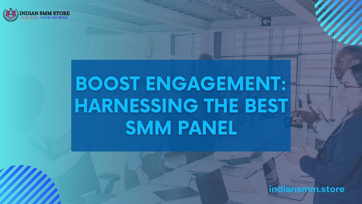 Boost Engagement: Harnessing the Best SMM Panel | by Indian SMM Store ...