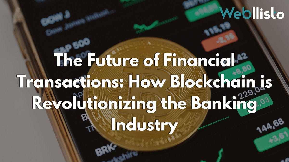 The Future of Financial Transactions: How Blockchain is Revolutionizing ...