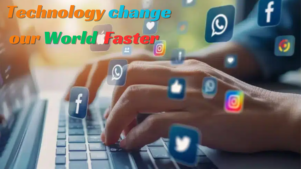 How Technology Is Changing Our World Faster Than Ever | by Sobiakousar ...
